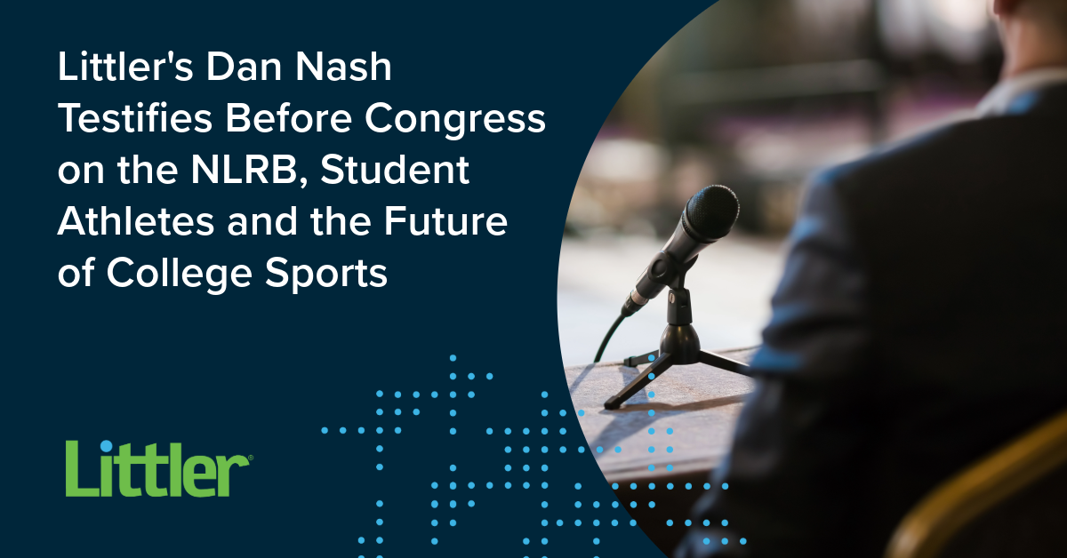 Littler’s Daniel Nash Testifies Before Congress on the NLRB, Student ...
