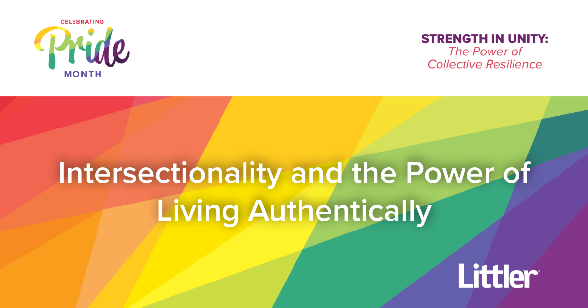 Celebrating Pride Month: Intersectionality and the Power of Living Authentically | Littler