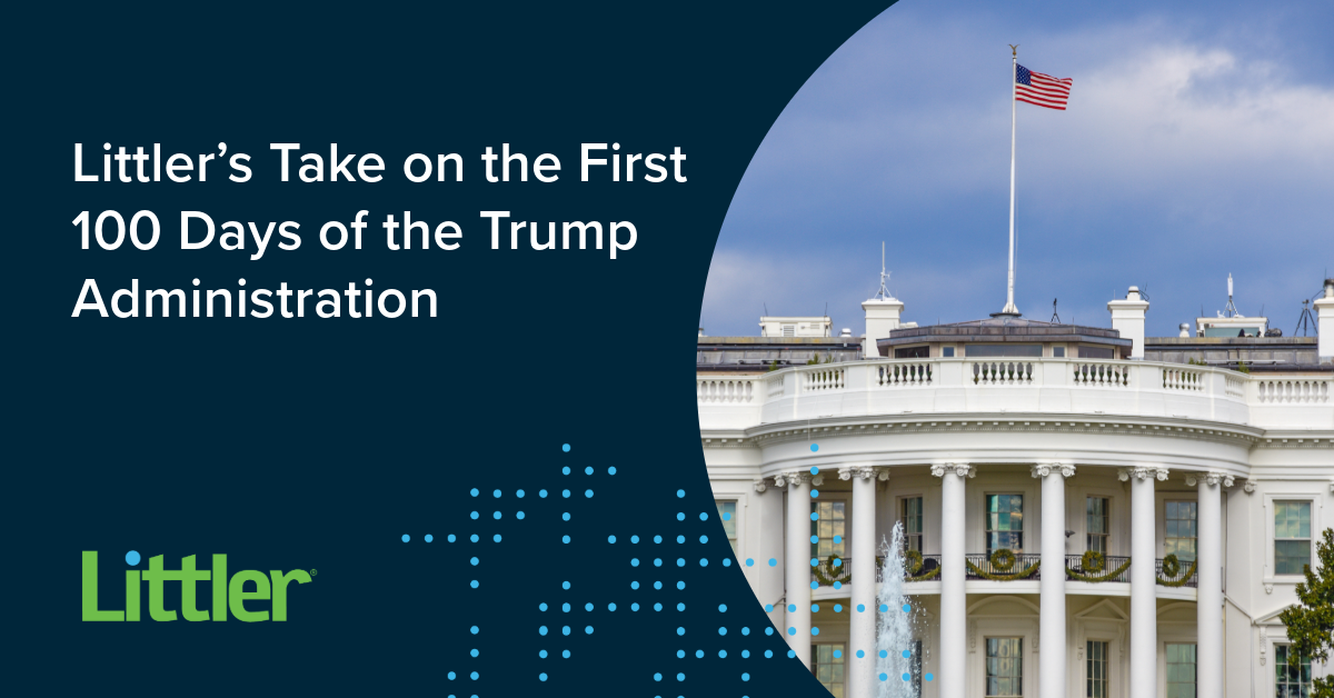 Littler’s Take on the First 100 Days of the Trump Administration | Littler
