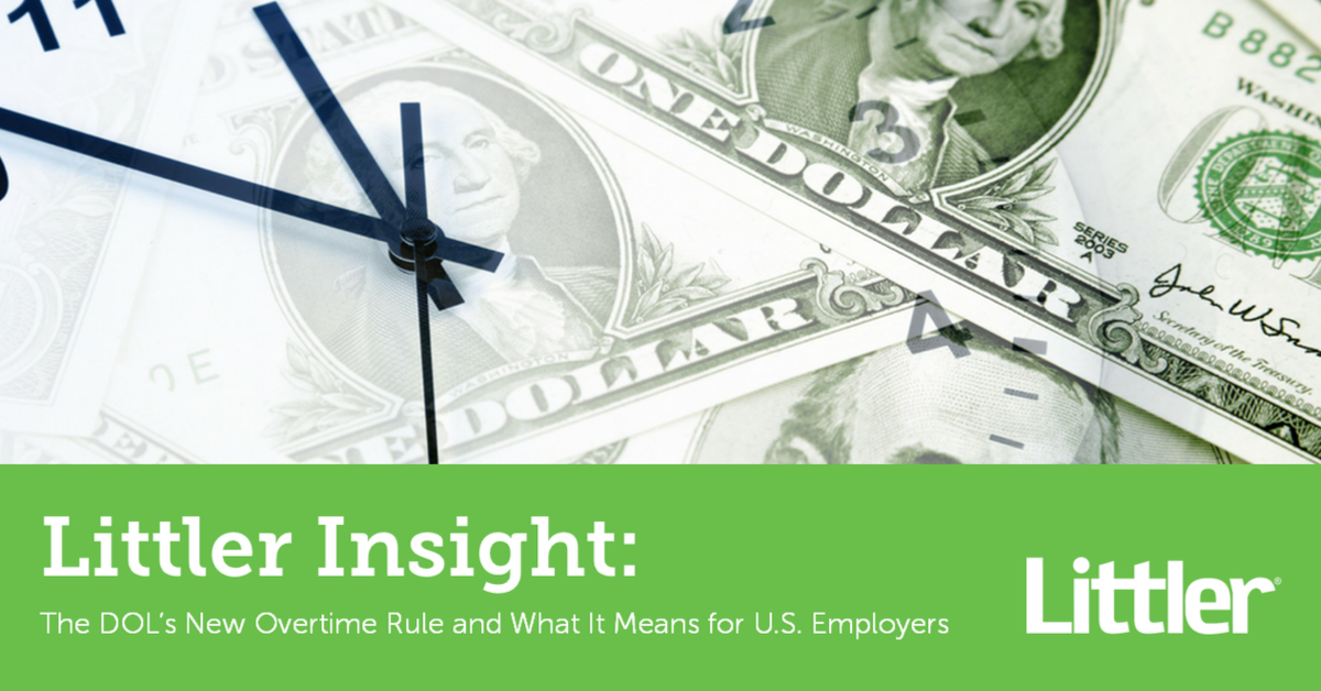 The DOL’s New Overtime Rule and What it Means for U.S. Employers | Littler