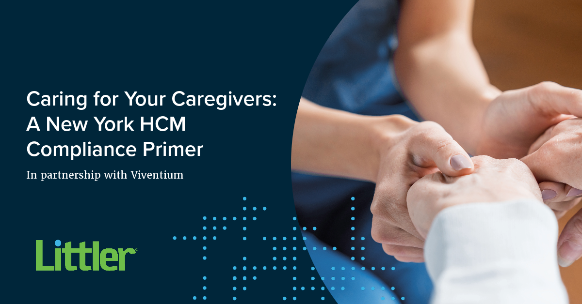Caring for Your Caregivers: A New York HCM Compliance Primer | Littler