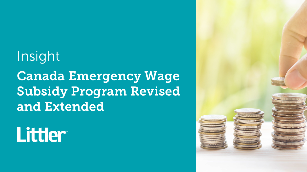 Canada Emergency Wage Subsidy Program Revised and Extended | Littler