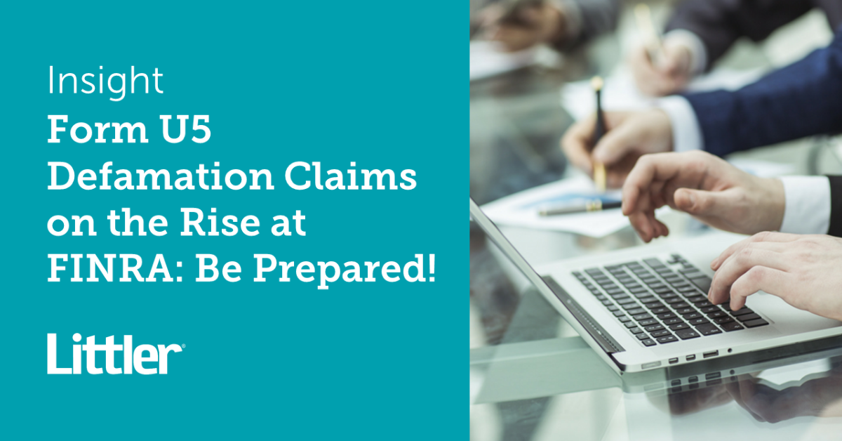 Form U5 Defamation Claims on the Rise at FINRA: Be Prepared! | Littler