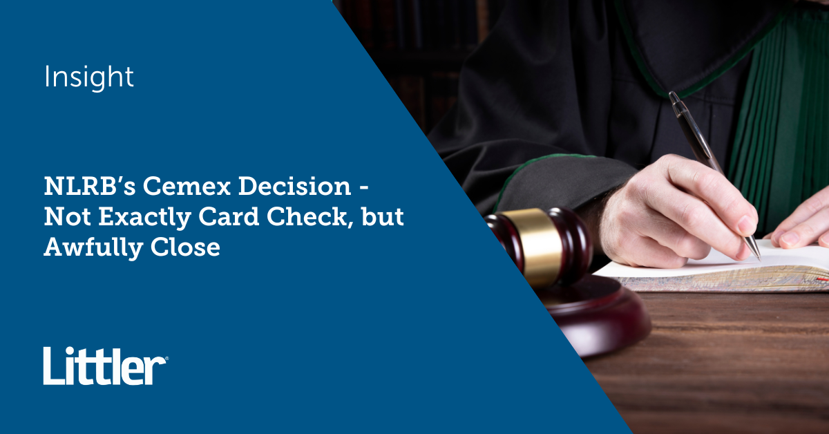 NLRB’s Cemex Decision - Not Exactly Card Check, but Awfully Close | Littler