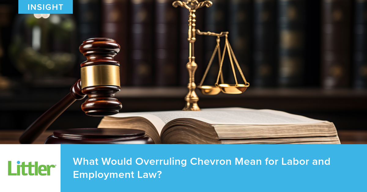 What Would Overruling Chevron Mean for Labor and Employment Law? | Littler