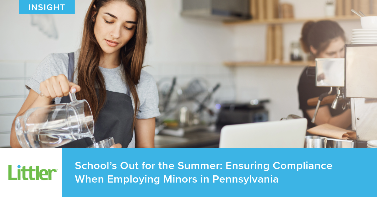 School’s Out for the Summer: Ensuring Compliance When Employing Minors ...