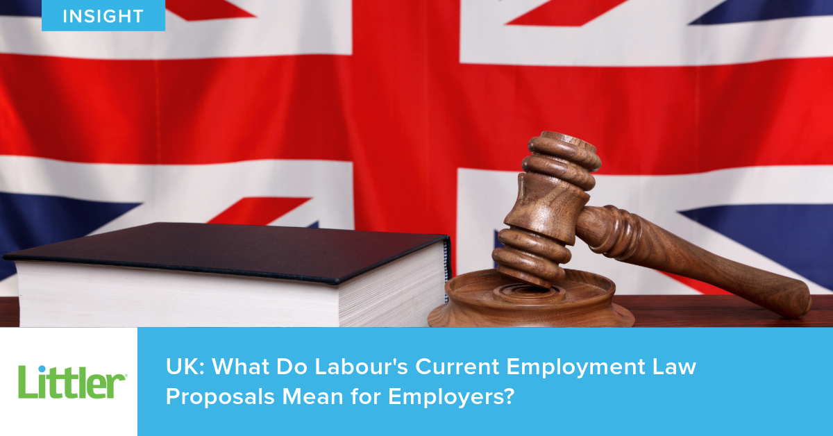 UK: What Do Labour's Current Employment Law Proposals Mean for ...