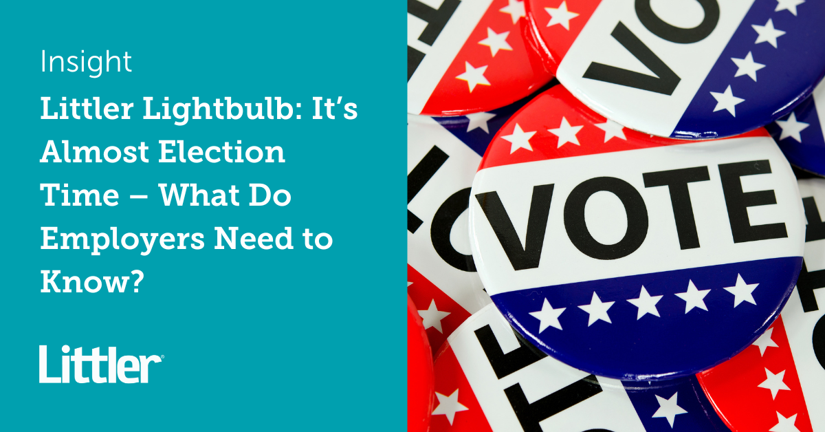 Littler Lightbulb: It’s Almost Election Time – What Do Employers Need ...