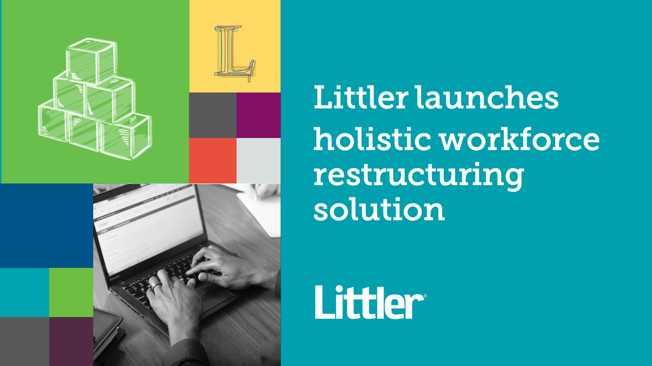 Littler Launches Holistic Workforce Restructuring Solution | Littler