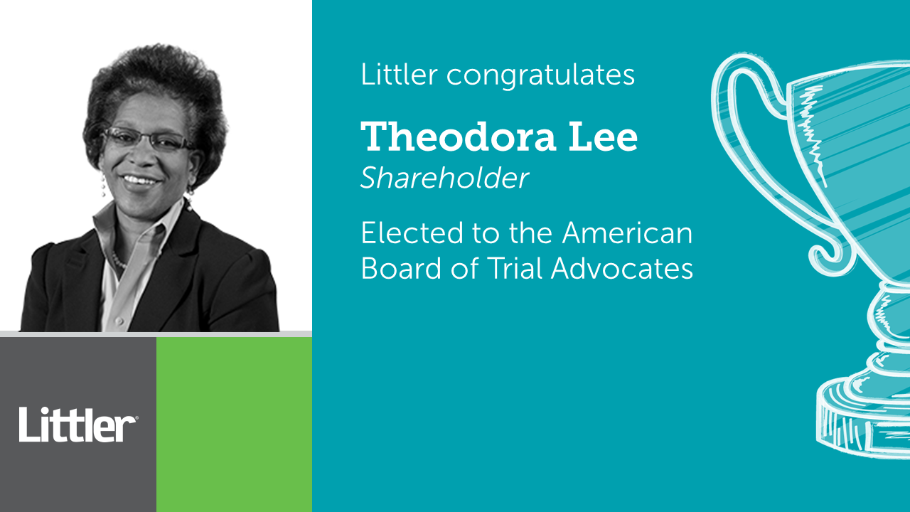 Littler's Theodora Lee Elected to American Board of Trial Advocates ...